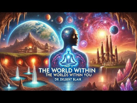 The Worlds Within You  - Dr. Delbert Blair