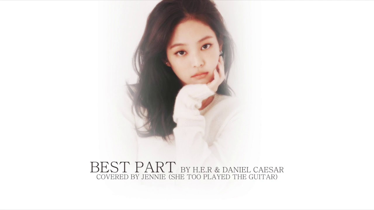 JENNIE - BEST PART by H.E.R & DANIEL CAESAR - YouTube