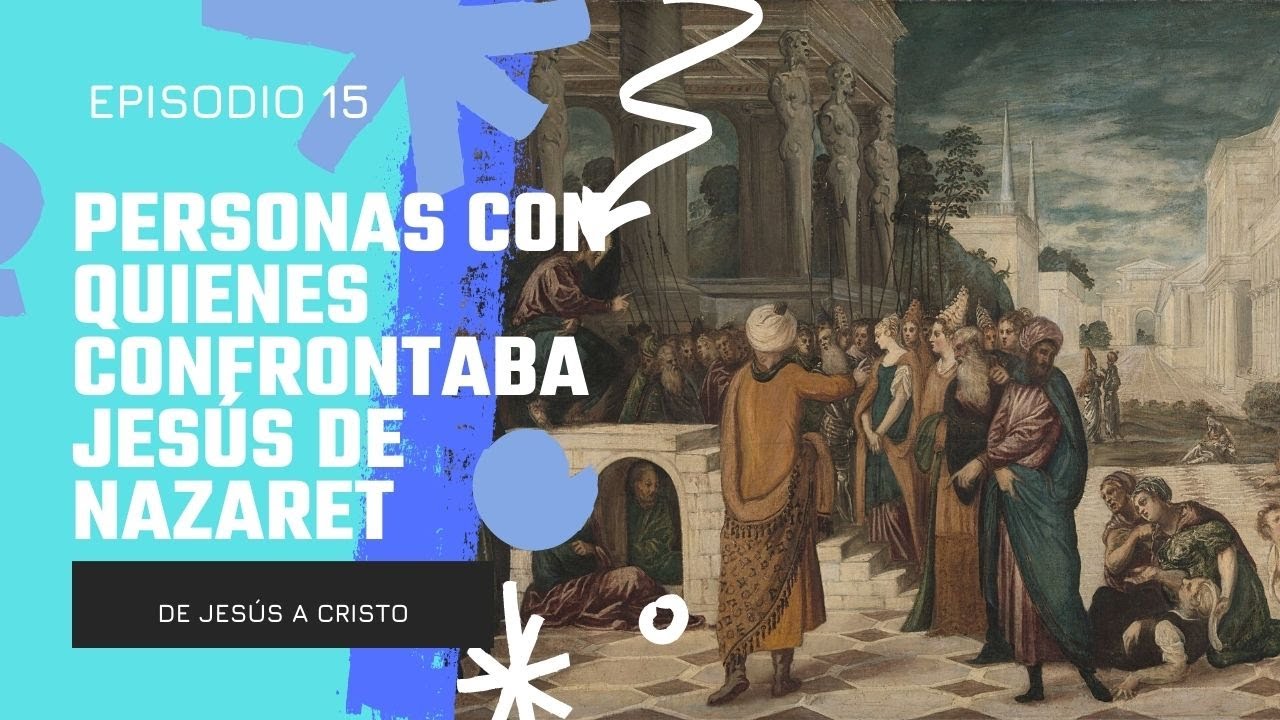 15. PERSONAS CON QUIENES CONFRONTABA JESÚS DE NAZARET - YouTube