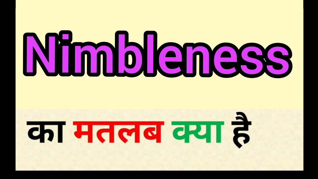Nimbleness meaning in hindi || nimbleness ka Matlab kya hota hai ...