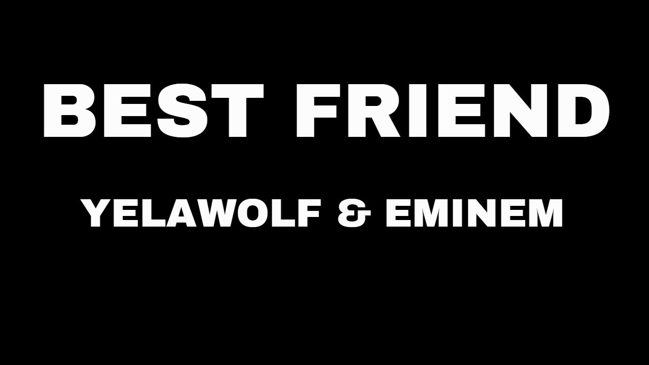 Yelawolf ft Eminem Best Friend Lyrics - YouTube