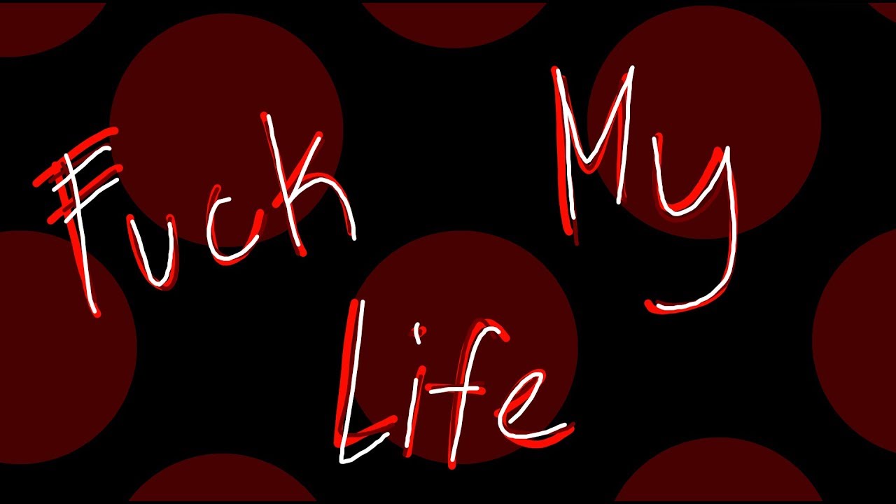 F*ck My life meme - YouTube
