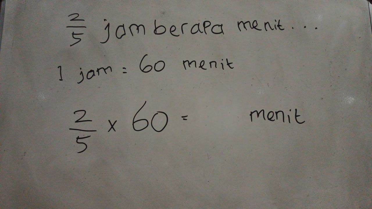 2/5 Jam Berapa Menit, 2 Per 5 Jam Sama Dengan Berapa Menit ? - YouTube