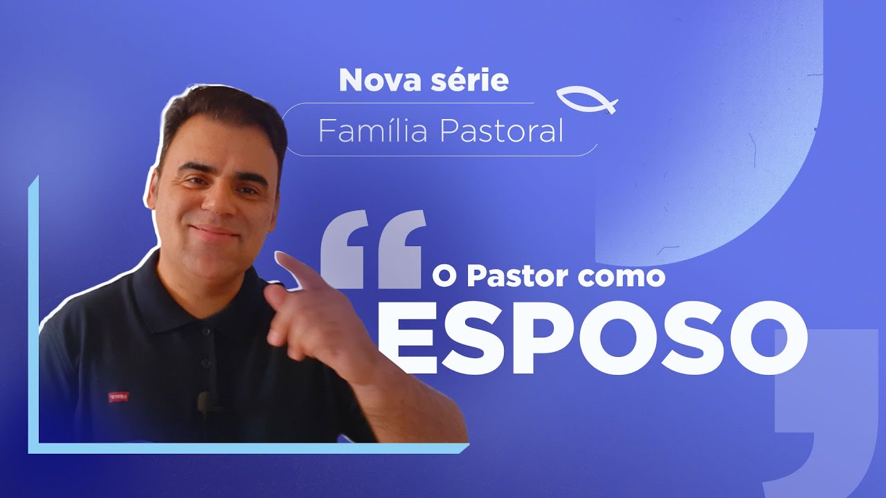 O Pastor como Esposo - Série Família Pastoral - YouTube