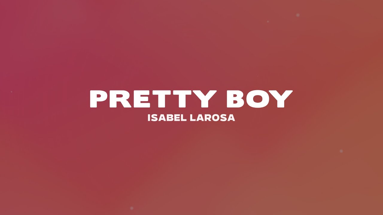 Isabel LaRosa - Pretty Boy (Lyrics) - YouTube