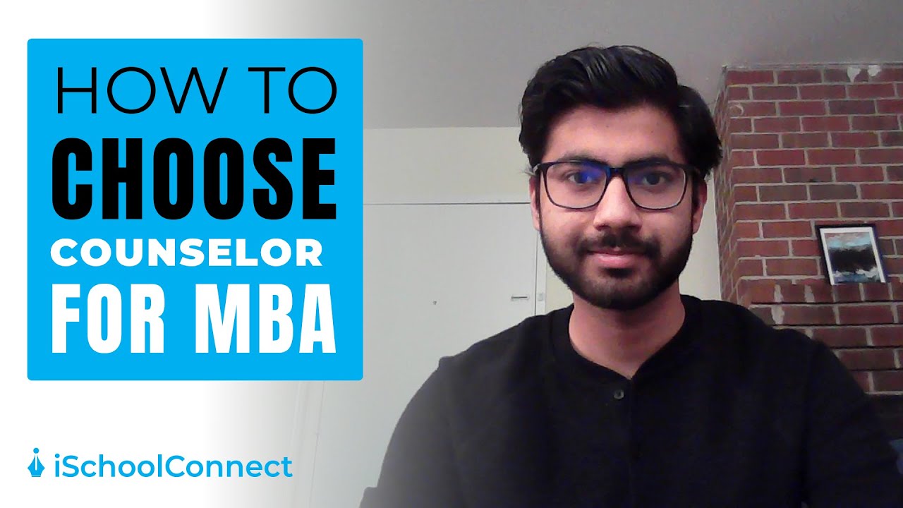 How to choose counselor for your MBA admission | Student experience and ...