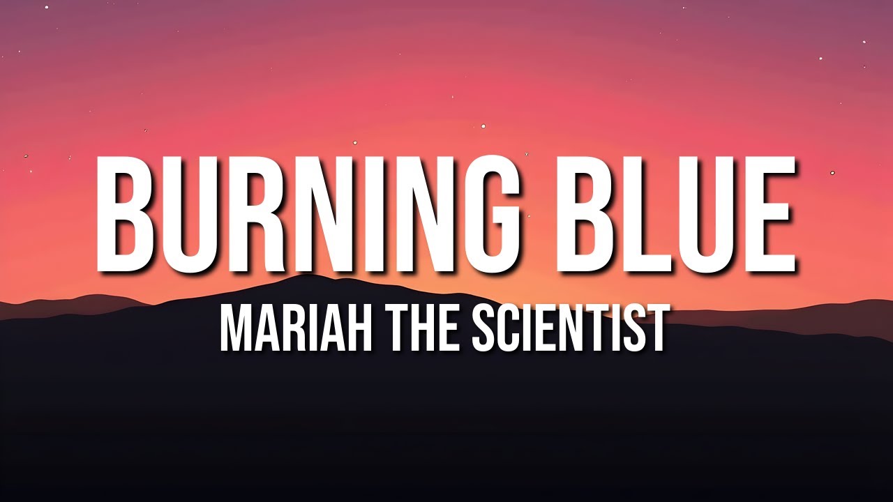 Mariah the Scientist - Burning Blue (Lyrics) - YouTube