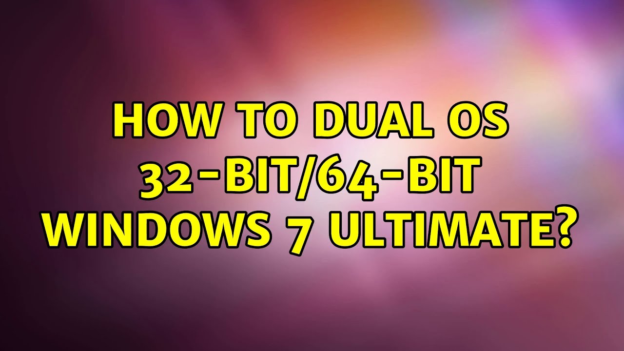 How To Dual OS 32 bit 64 bit Windows 7 Ultimate YouTube How To Dual OS 32 bit 64 bit Windows 7 Ultimate YouTube