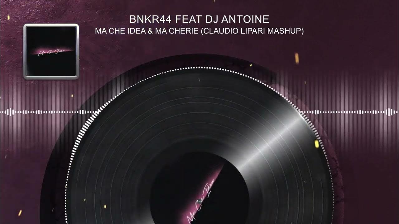 Bnkr44 Feat Dj Antoine - Ma Che Idea & Ma Cherie (Claudio Lipari Mashup) - YouTube
