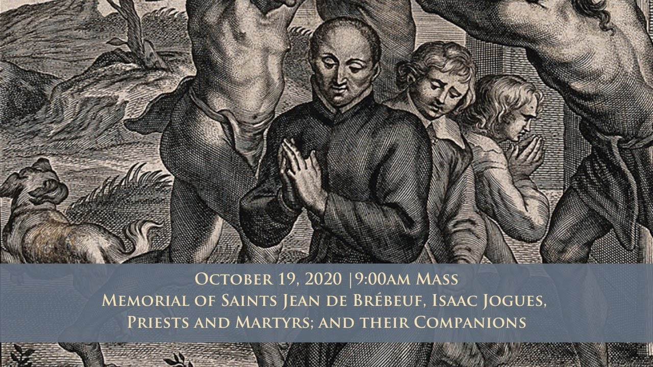 October 19, 2020 - 9am Mass, Memorial of Saints Jean de Brébeuf, Isaac ...