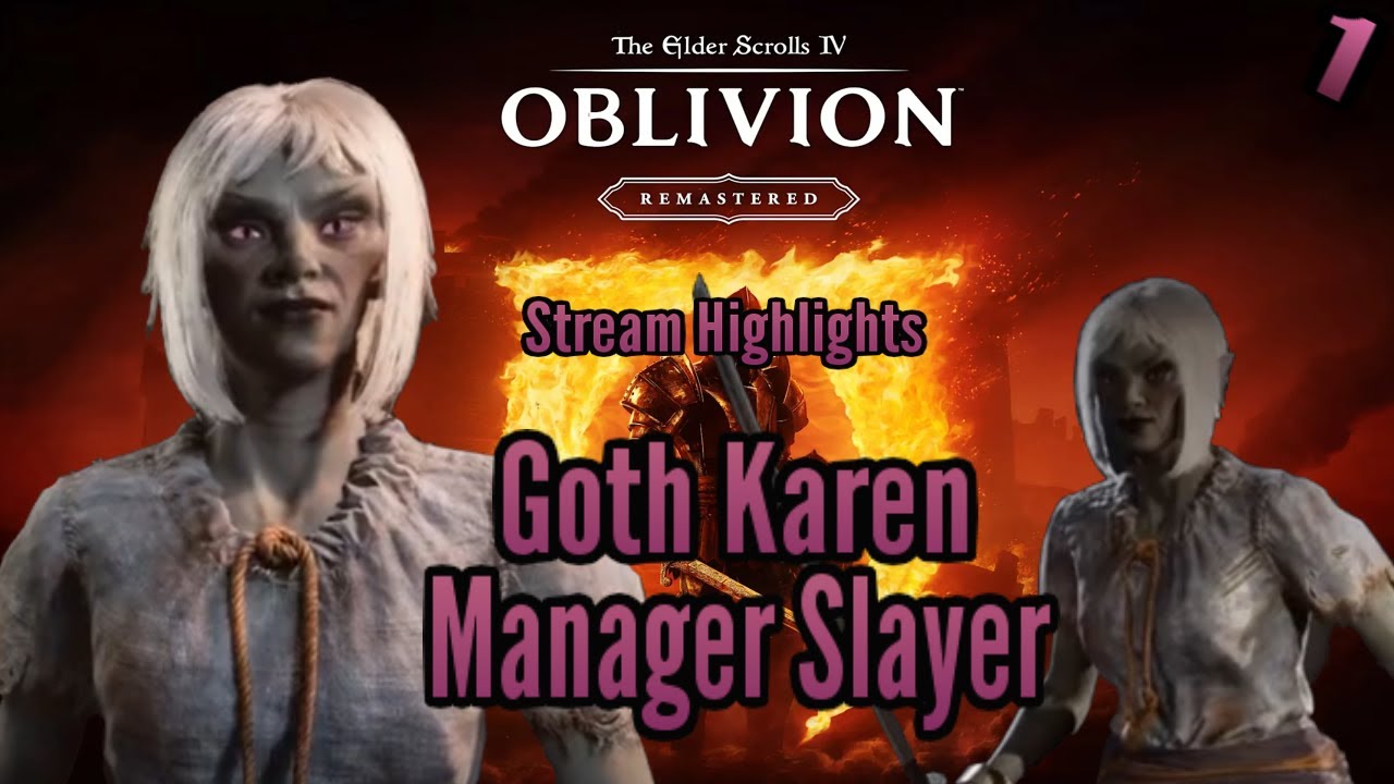 Goth Karen The Manager Slayer! - Oblivion Remastered Stream Highlights ...