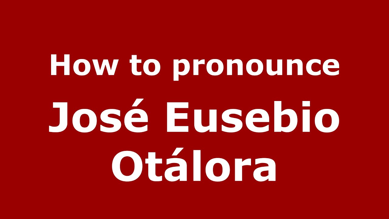 How To Pronounce Jos Eusebio Ot lora Colombian Spanish Colombia how-to-pronounce-jos-eusebio-ot-lora-colombian-spanish-colombia