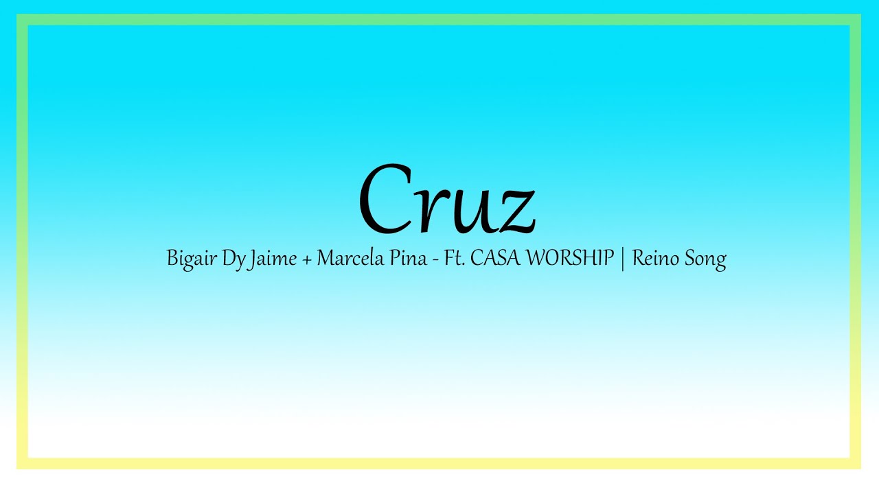 Reino Song - Cruz - Bigair Dy Jaime / Marcela Pina - Ft. CASA WORSHIP ...