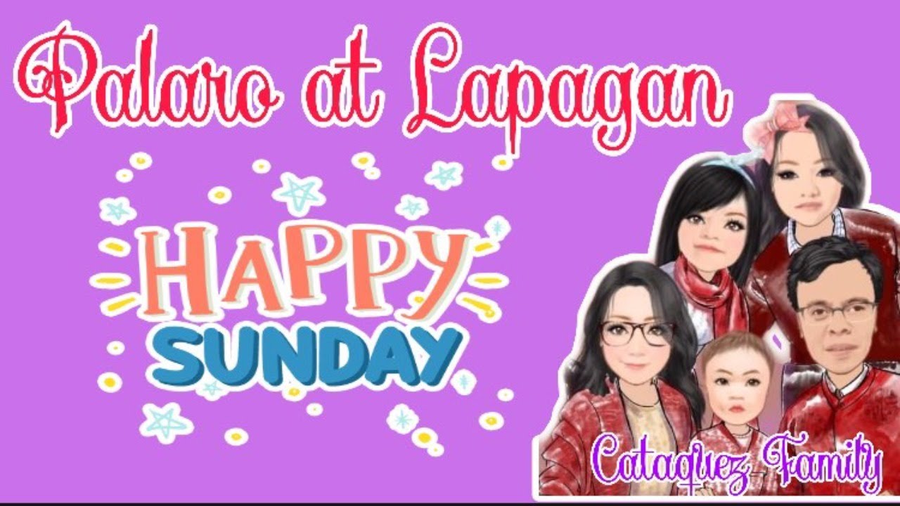 PALARO AT LAPAGAN II HAPPY SUNDAY II Cataquez Family - YouTube
