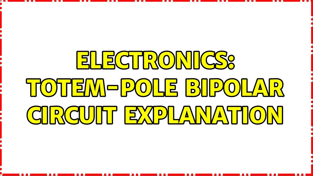 Electronics: Totem-pole bipolar circuit explanation (2 Solutions ...