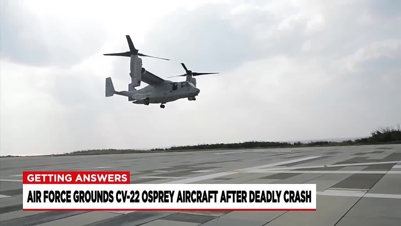 Getting Answers: Air Force grounds CV-22 Osprey aircraft after deadly ...