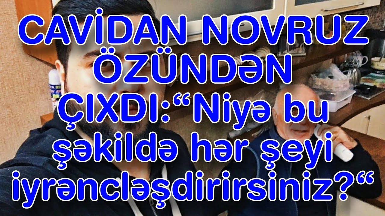 CAVİDAN NOVRUZ ÖZÜNDƏN ÇIXDI:“Niyə bu şəkildə hər şeyi ...