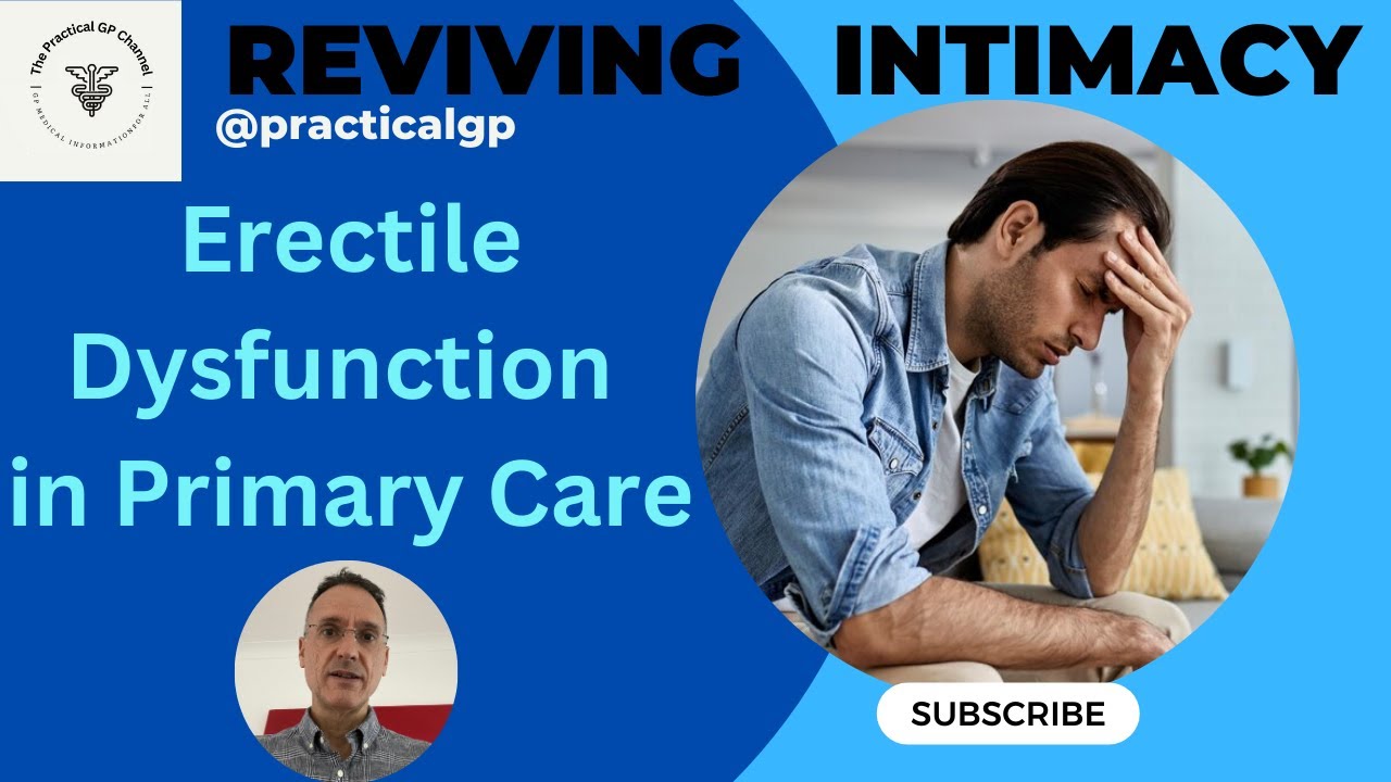 Reviving intimacy: managing Erectile Dysfunction in Primary Care - YouTube
