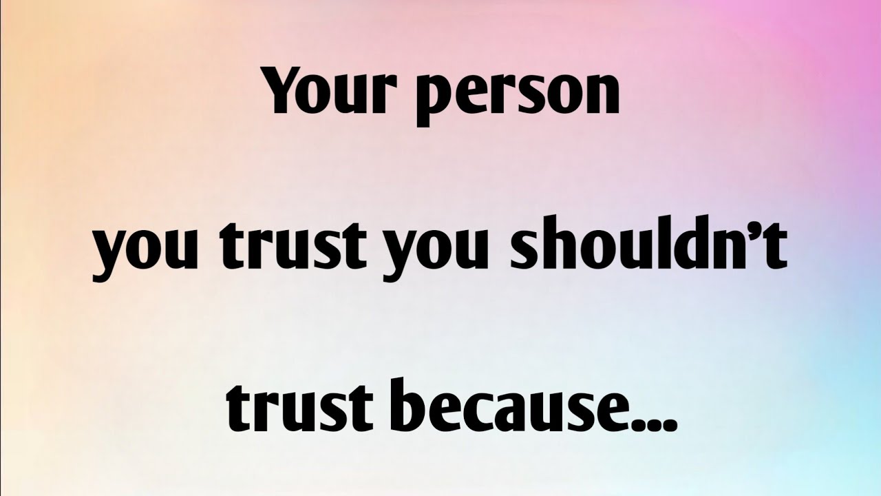 YOUR PERSON YOU TRUST YOU SHOULDN'T TRUST BECAUSE... - YouTube