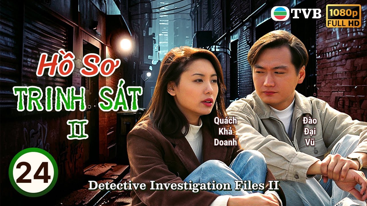 Phim TVB lồng tiếng Hồ Sơ Trinh Sát II (Detective Investigation Files ...