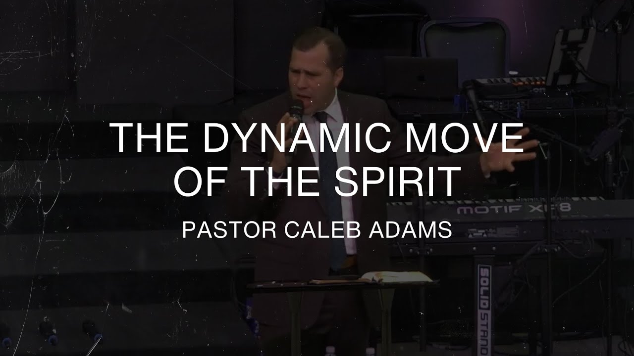 The Dynamic Move of the Spirit - Pastor Caleb Adams - October 20, 2021 ...