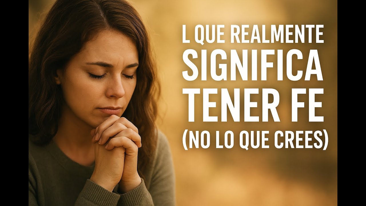 👉Lo que realmente significa tener fe (no lo que siempre te dijeron ...