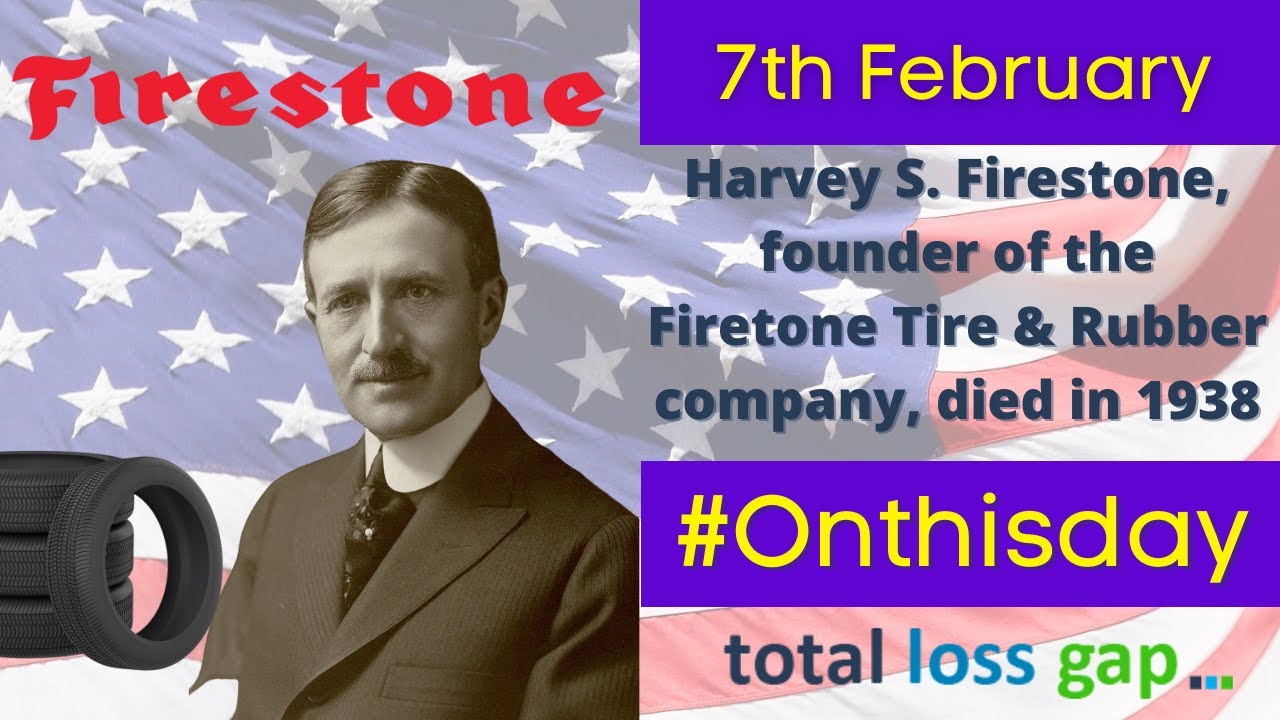 On this Day 7th February 1938 - Harvey S. Firestone, founder of the ...
