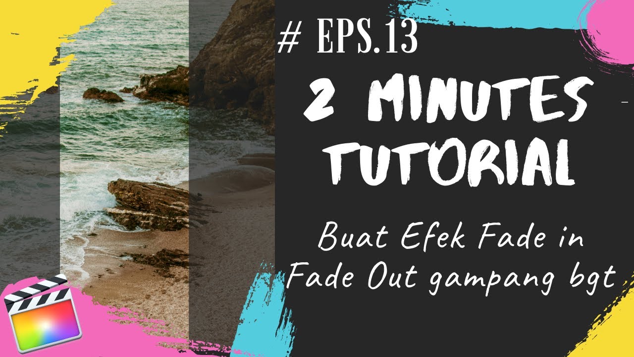 2 Minute Tutorial EPS 13 - Membuat Efek Fade in - Fade Out di Video ...