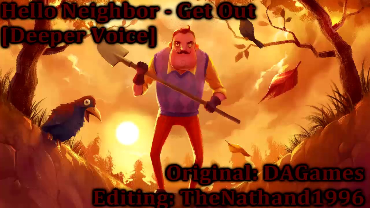 Hello Neighbor - Get Out [Deeper Voice] - YouTube