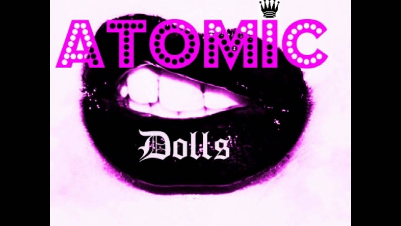 Atomic Dolls - Sorry..I'm a sexy doll - YouTube
