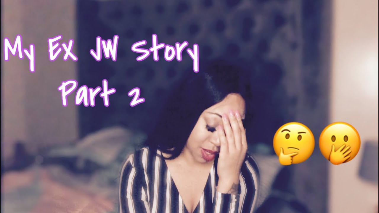 My EX JW Story PT 2 -WARNING- ONE OF THE REALEST STORIES YOU’LL EVER ...