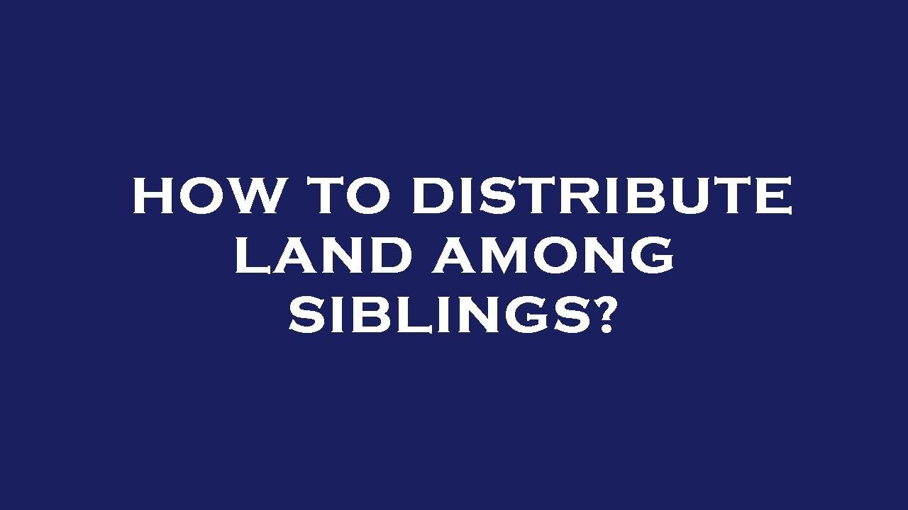How to distribute land among siblings? - YouTube