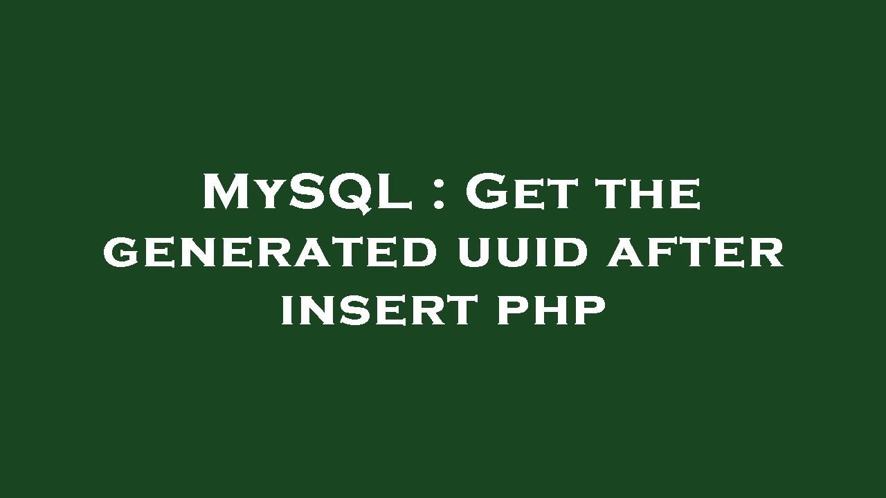 Mysql Get The Generated Uuid After Insert Php Youtube