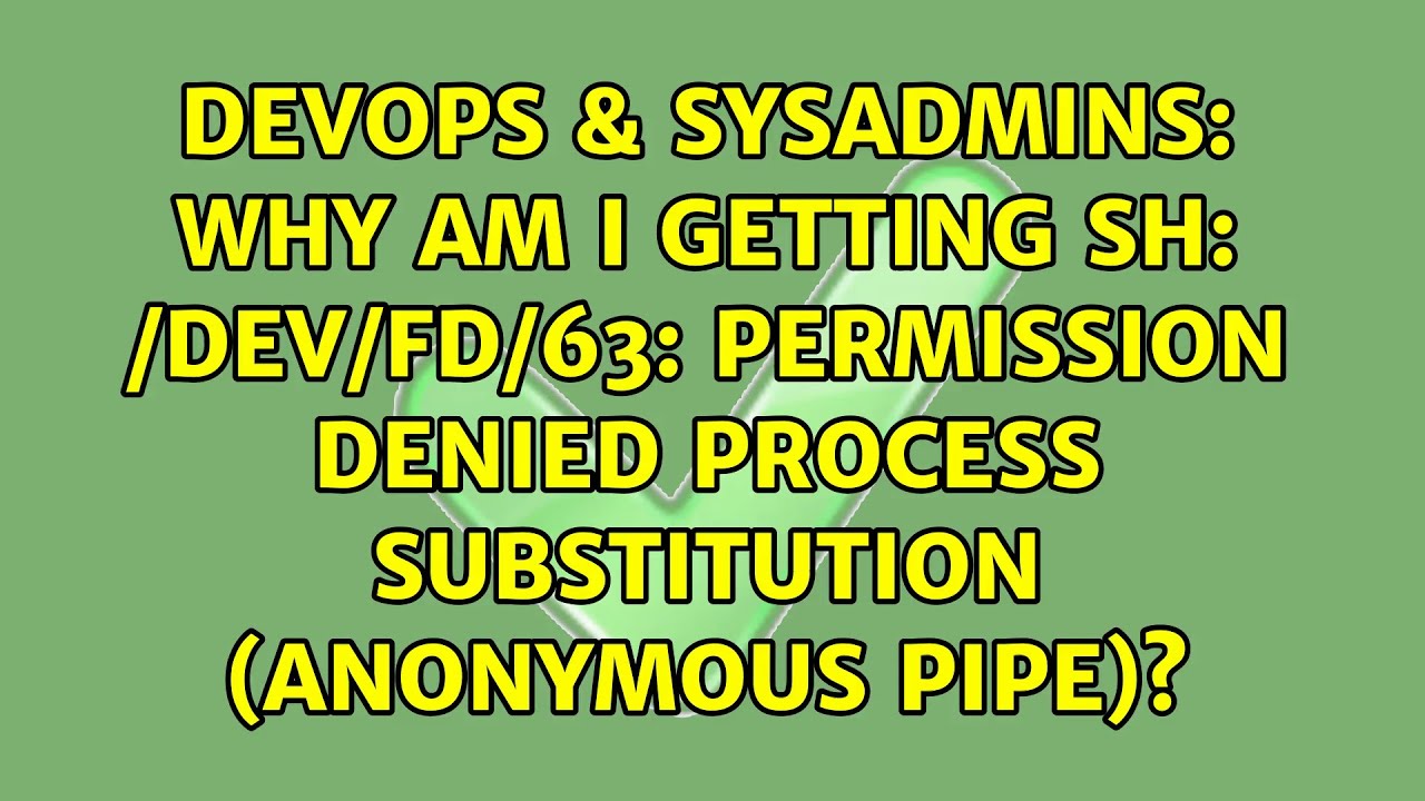 Why Am I Getting Sh dev fd 63 Permission Denied Process Substitution Why Am I Getting Sh dev fd 63 Permission Denied Process Substitution