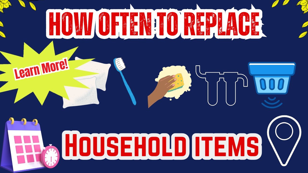 HOW OFTEN YOU SHOULD BE REPLACING THESE HOUSEHOLD ITEMS II HOUSEHOLD ...