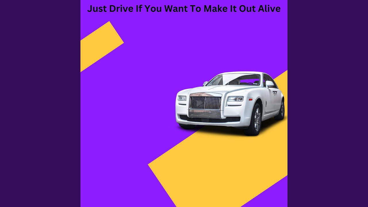 Just Drive If You Want To Make It Out Alive - YouTube