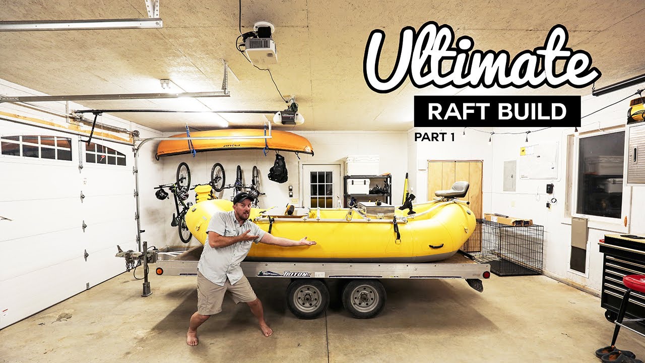 How to Build the Ultimate Whitewater Raft for Camping - Part 1 ...