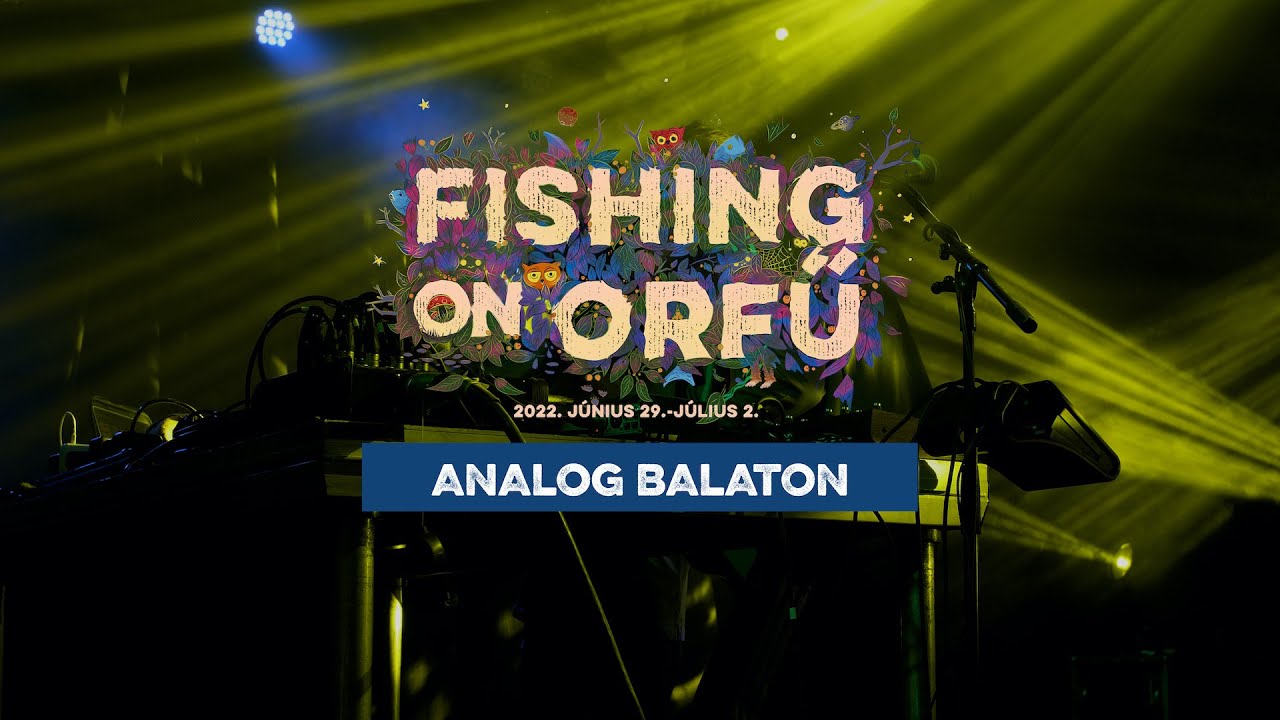 Analog Balaton - Fishing on Orfű 2022 (Teljes koncert) - YouTube