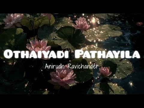 Othaiyadi Pathayila Tamil lyrics|Anirudh Ravichander|