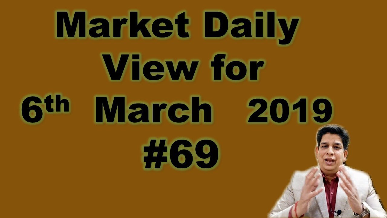 Market Daily View for 6th March 2019;#69 - YouTube