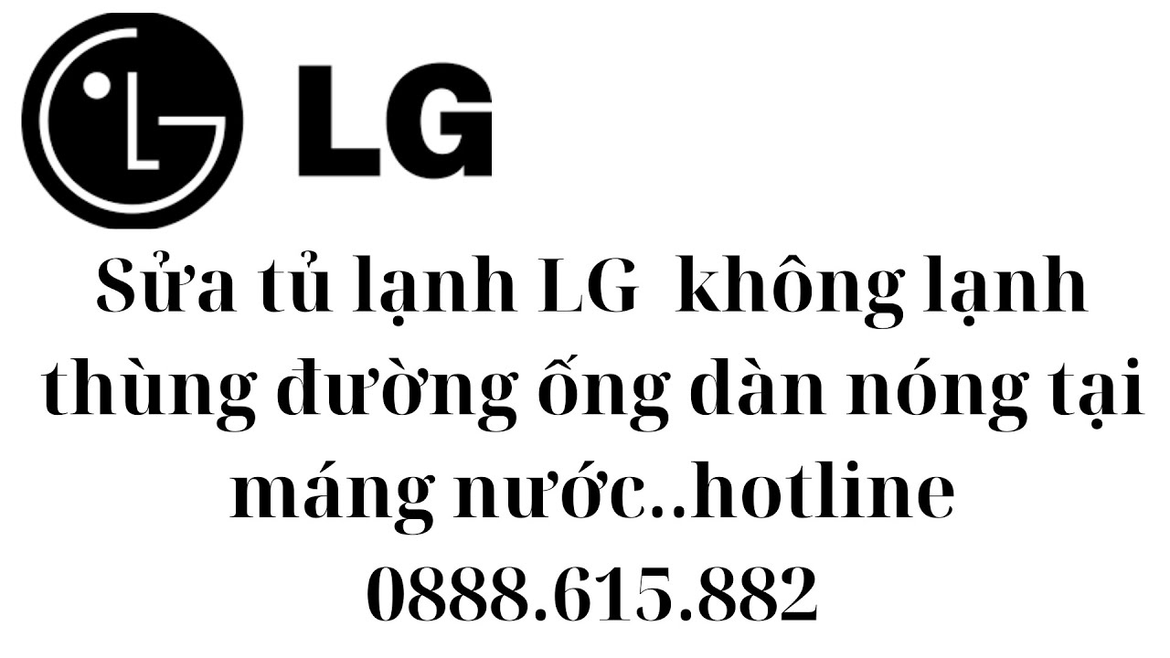 Sửa tủ lạnh LG không lạnh thùng đường ống máng nước..hotline 0888.615. ...