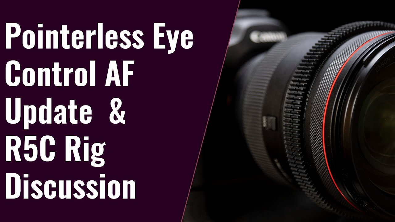 Eye Control AF Testing Update, Camera Iris Rod Rig Discussion - A Point ...