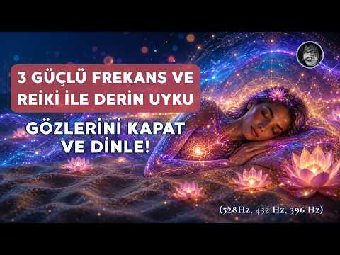 3 GÜÇLÜ FREKANS VE REİKİ İLE DERİN UYKU / GÖZLERİNİ KAPAT VE DİNLE! (528HZ, 432Hz, 396Hz)