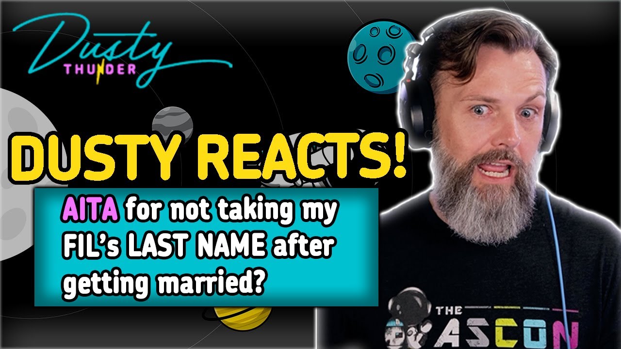 AITA for not taking my FILs last name after getting married? DUSTY THUNDER REACTS! - YouTube