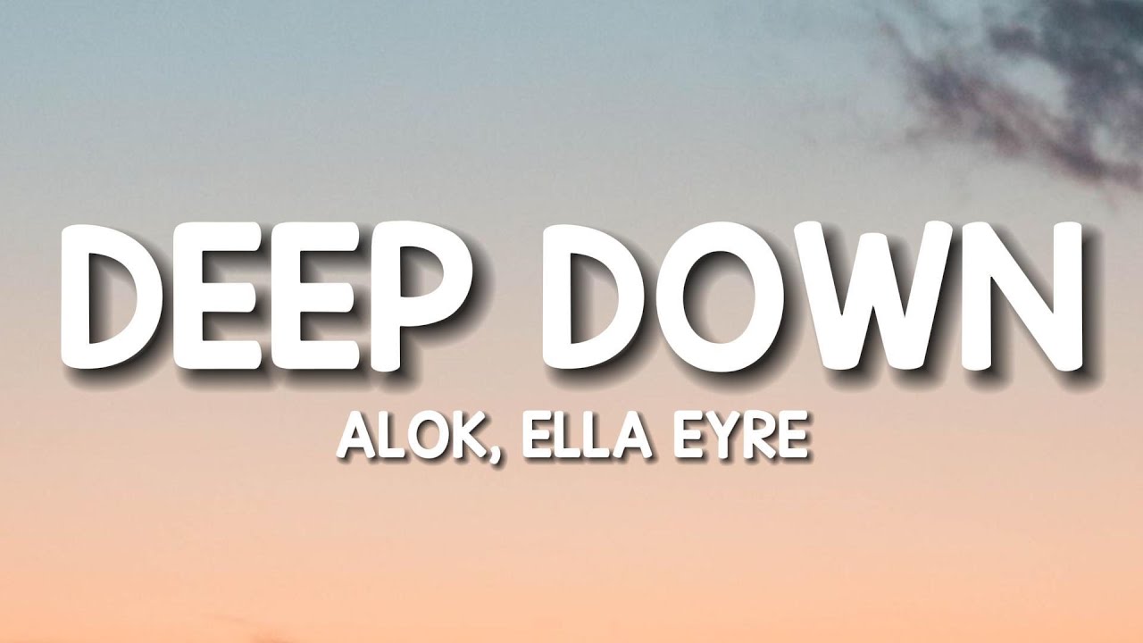 Alok - Deep Down (Lyrics) feat. Ella Eyre - YouTube