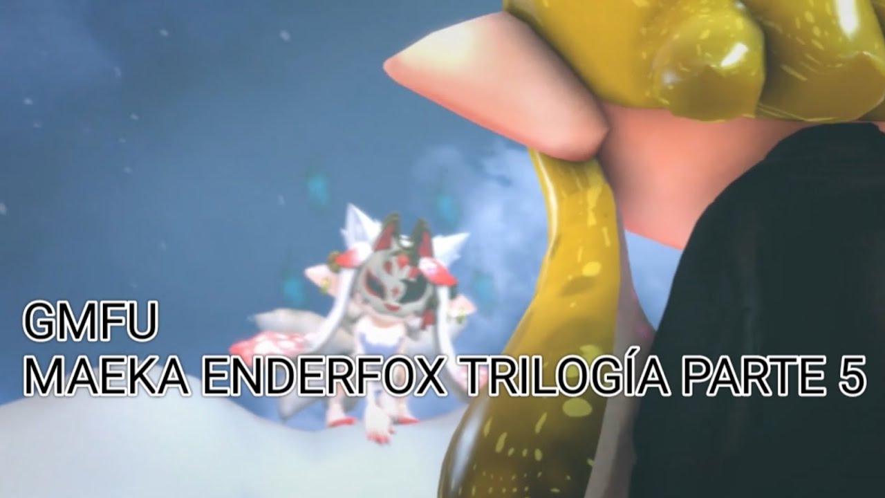 GMFU Maeka Enderfox Trilogía parte 5 - YouTube