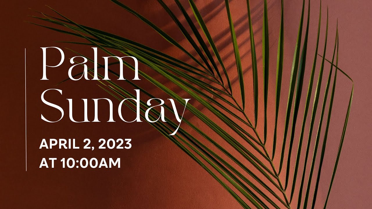 Palm Sunday - Sunday, April 2, 2023 at 10:00AM - YouTube