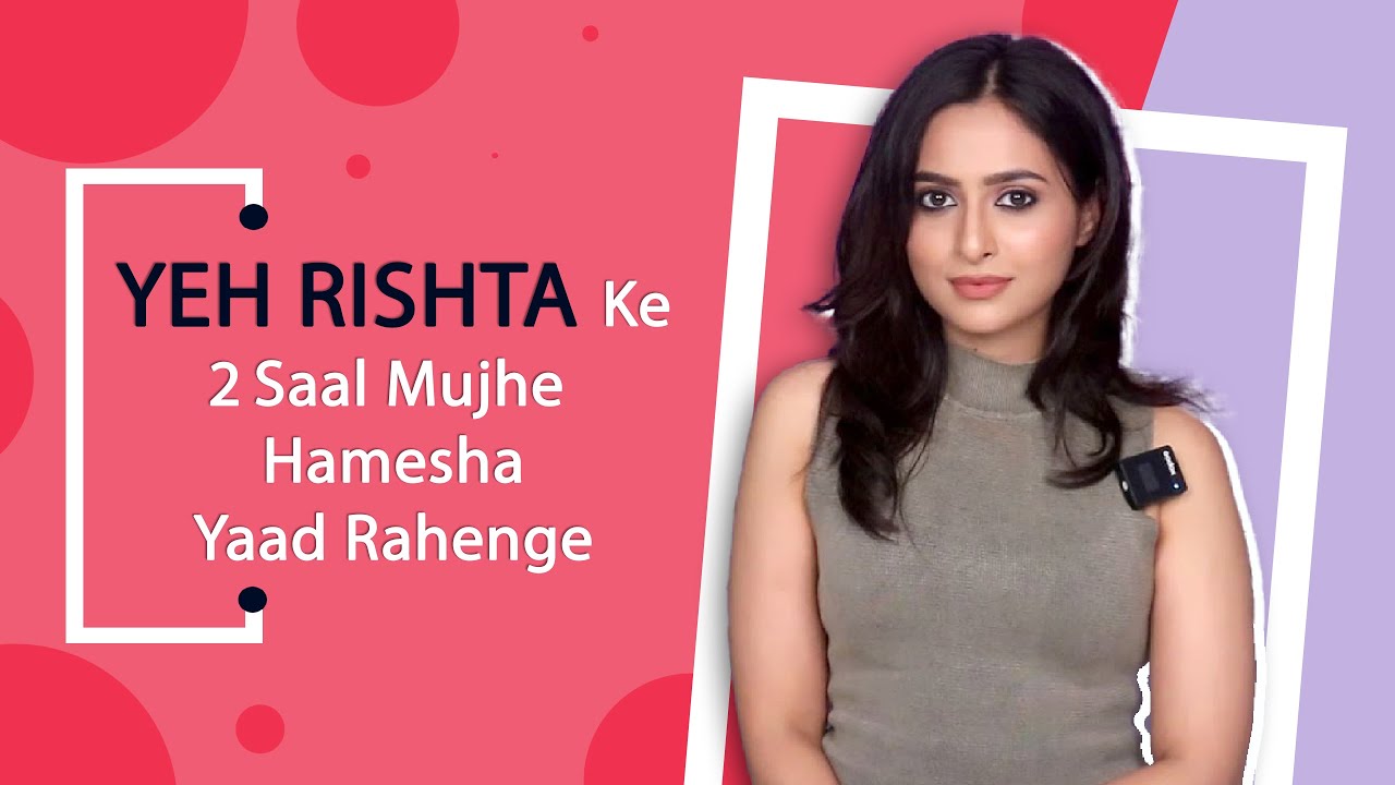 Karishma Sawant Says Yeh Rishta Ke 2 Saal Mujhe Hamesha Yaad Rakhenge ...