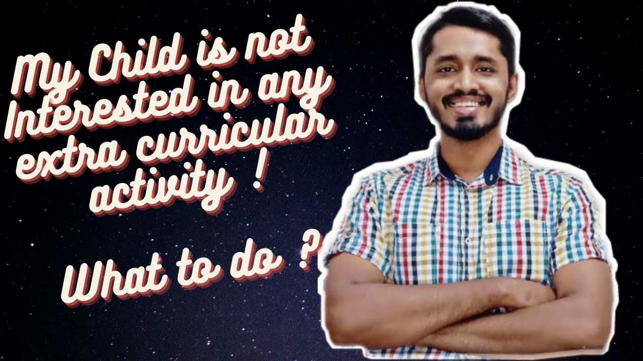 My Child is not interested in any Extra Curricular Activity - What to ...