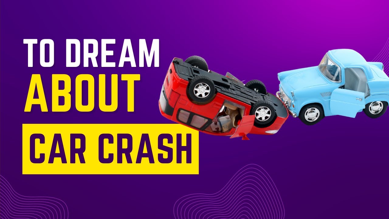 What does it mean to Dream about Car Crash? Discover the dream meaning ...